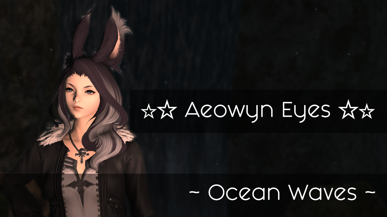 Aeowyn Eyes ~ Ocean Waves ☆ - The Glamour Dresser : Final Fantasy XIV ...