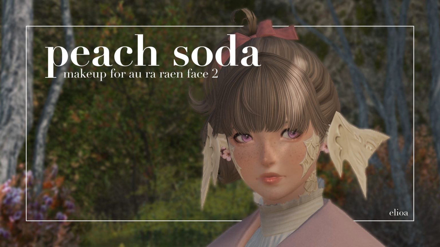 peach soda – makeup for au ra raen face 2 - The Glamour Dresser : Final ...